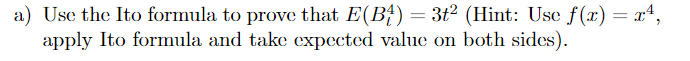 Solved a) Use the Ito formula to prove that E(B4) = 3t2 | Chegg.com