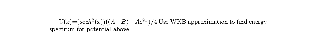 Solved U(X)=(sech({)((A-B) + Ae2+)/4 Use WKB approximation | Chegg.com
