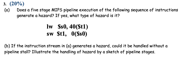 Solved 3. (20%) (a) Does a five stage MIPS pipeline | Chegg.com