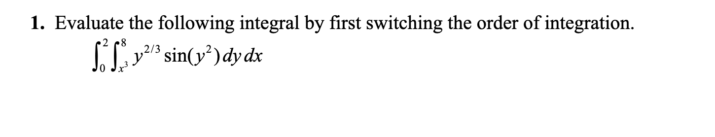 Solved 1. Evaluate the following integral by first switching | Chegg.com
