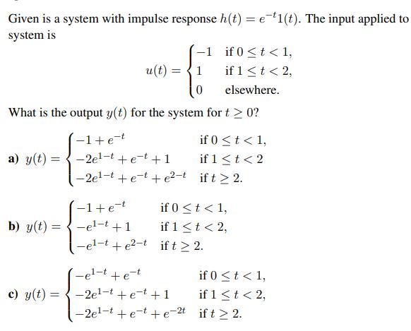 Solved Given is a system with impulse response h(t)=e−t1(t). | Chegg.com