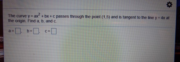 Solved The curve y = ar + bx + c passes through the point | Chegg.com