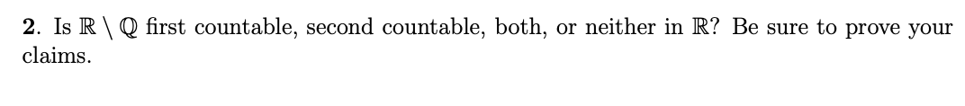Solved 2. Is R \Q first countable, second countable, both, | Chegg.com