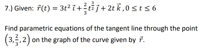 Solved 7.) Given: r(t)=3t2 +32t23 +2tk,0≤t≤6 Find parametric | Chegg.com