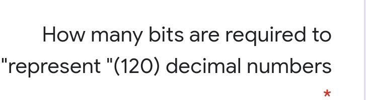 Solved How many bits are required to "represent "(120) | Chegg.com
