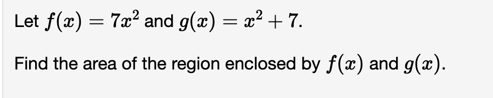 Solved Let f(x)=7x2 ﻿and g(x)=x2+7.Find the area of the | Chegg.com