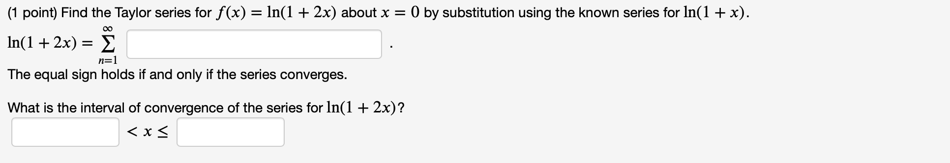 Solved (1 point) Find the Taylor series for f(x)=ln(1+2x) | Chegg.com