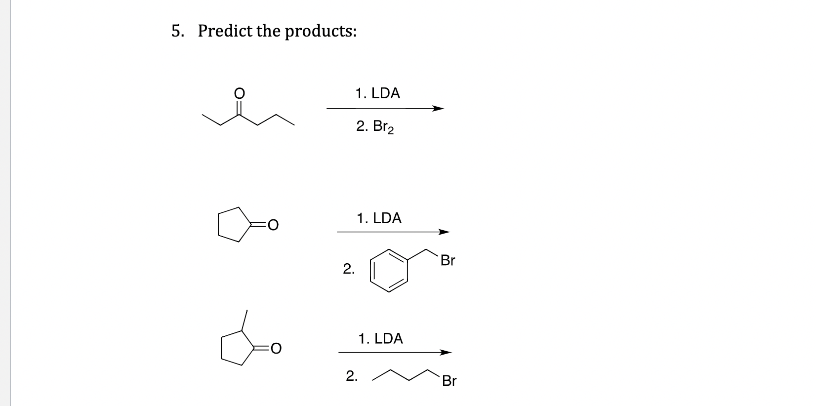 Solved 5. Predict the products: 1. LDA 2. Br2 1. LDA Br 2. | Chegg.com