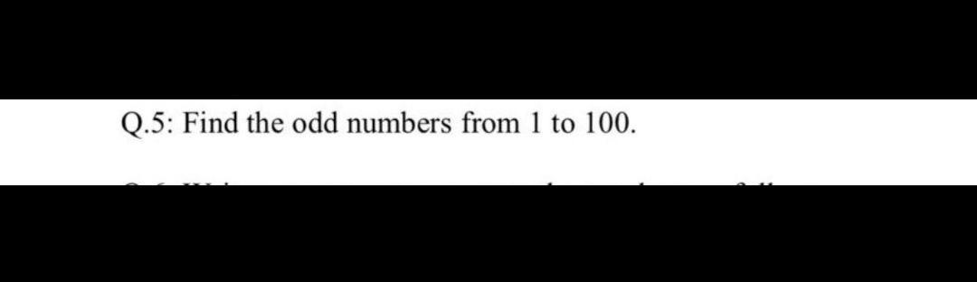 Solved Q.5: Find the odd numbers from 1 to 100. | Chegg.com