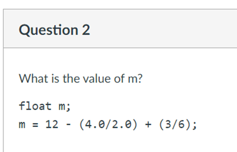 Solved Question 2 What is the value of m? float m; m = 12 - | Chegg.com