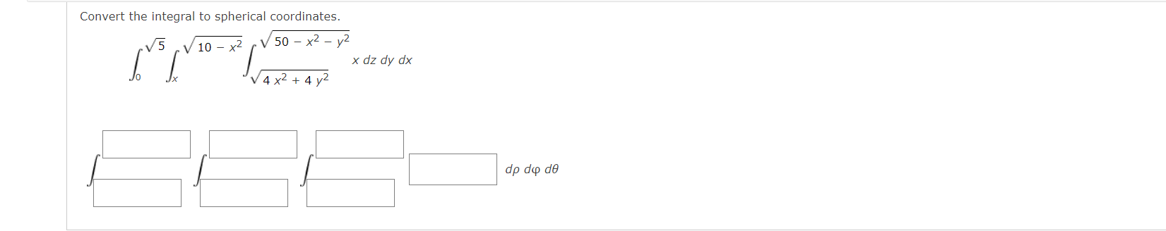 Solved Convert the integral to spherical coordinates. 10 - | Chegg.com