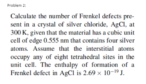 Solved Problem 2: Calculate the number of Frenkel defects | Chegg.com