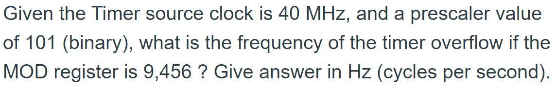 Solved Given the Timer source clock is 40 MHz, and a | Chegg.com