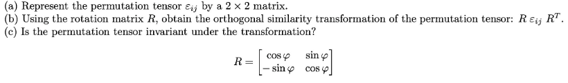 Solved (a) Represent the permutation tensor εij by a 2×2 | Chegg.com