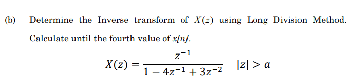 Solved (b) ﻿Determine the Inverse transform of x(z) ﻿using | Chegg.com