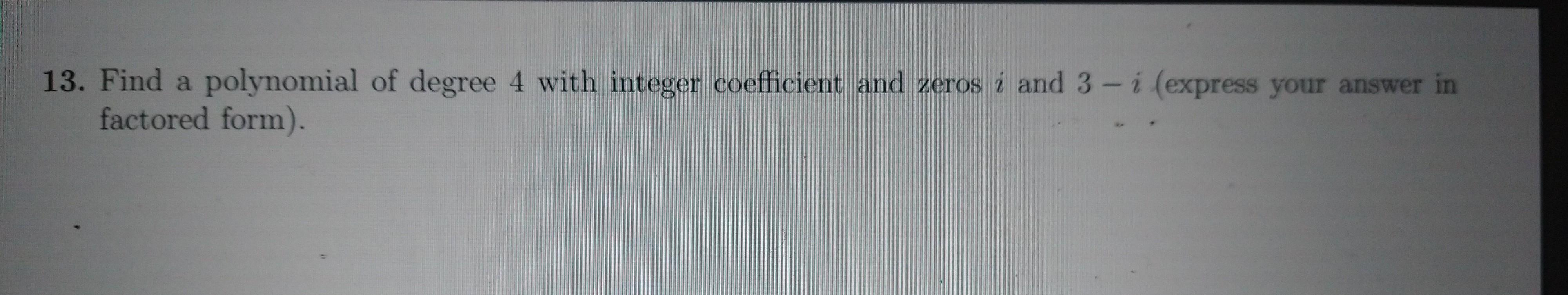 Solved 13. Find a polynomial of degree 4 with integer | Chegg.com