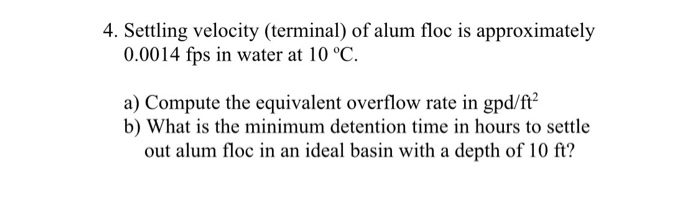 Solved 4. Settling velocity (terminal) of alum floc is | Chegg.com