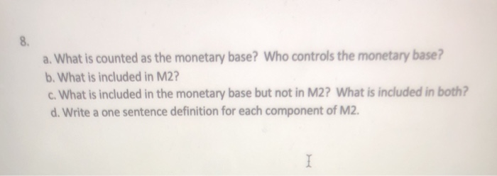 Solved 8. a. What is counted as the monetary base? Who | Chegg.com