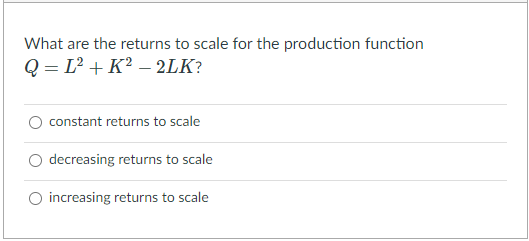 Solved What are the returns to scale for the production | Chegg.com
