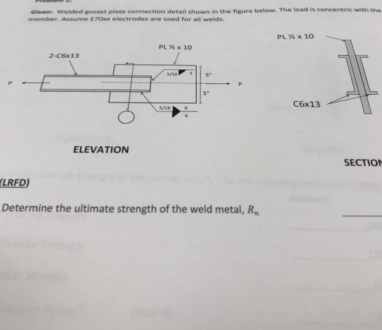 Solved Given: Welded gusset plate connection detail shown in | Chegg.com