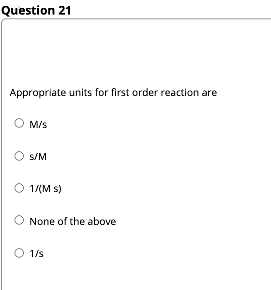 Solved Question 21 Appropriate units for first order | Chegg.com
