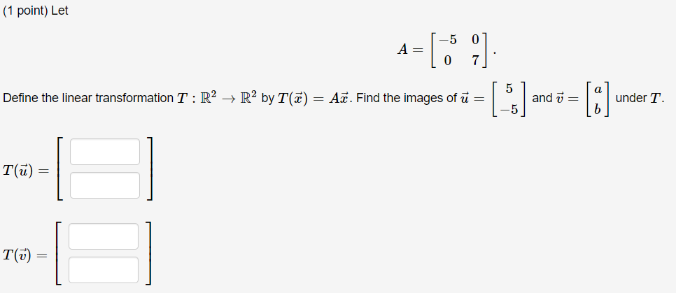 Solved (1 point) Let A= 0 7 Define the linear transformation | Chegg.com