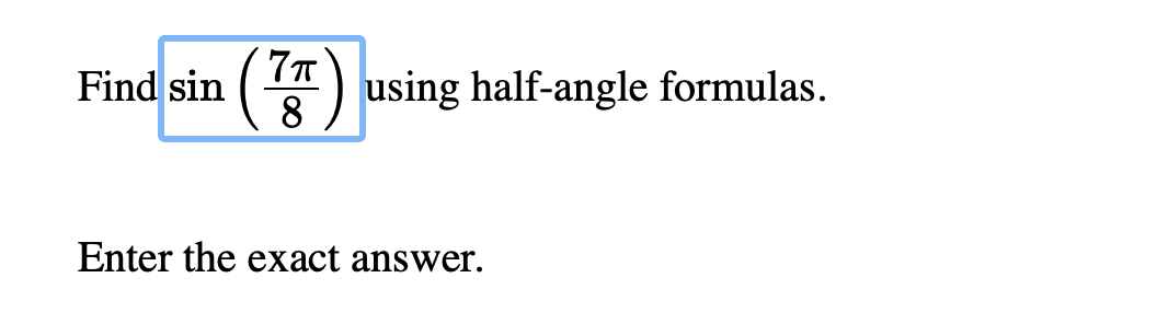 Solved 7п Find sin ( :) using half-angle formulas. Enter the | Chegg.com