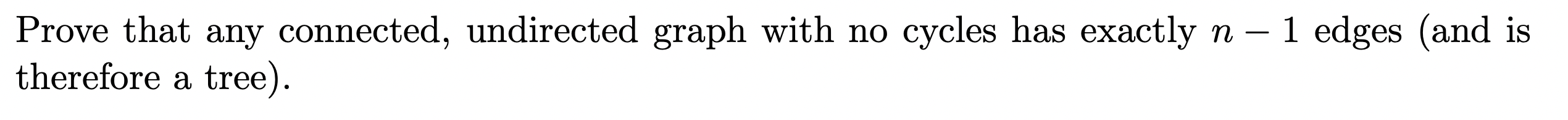 Solved Prove that any connected, undirected graph with no | Chegg.com