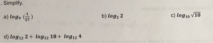 Solved . Simplify b) log2 2 c) log1o V10 a) log9 27 d) log12 | Chegg.com