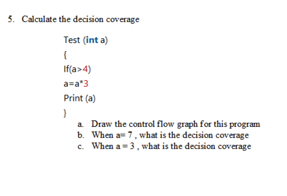 Solved 5. Calculate the decision coverage Test (int a) \{ If | Chegg.com