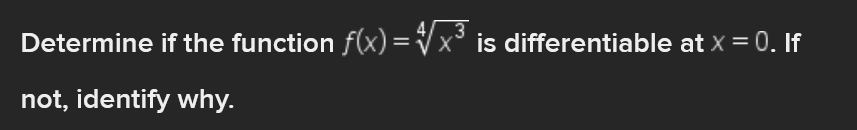 Solved Determine if the function f(x)=x34 ﻿is differentiable | Chegg.com