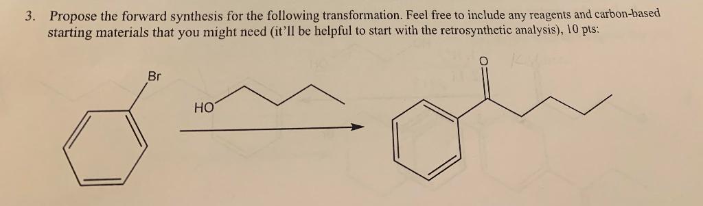 Solved 3. Propose the forward synthesis for the following | Chegg.com