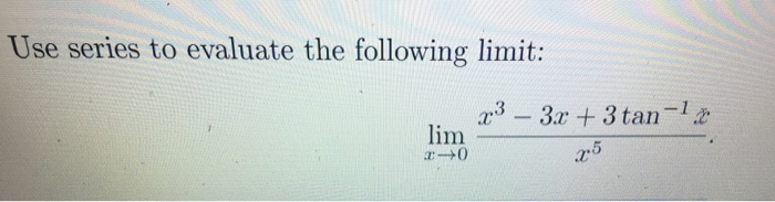 Solved Use series to evaluate the following limit: lim x | Chegg.com