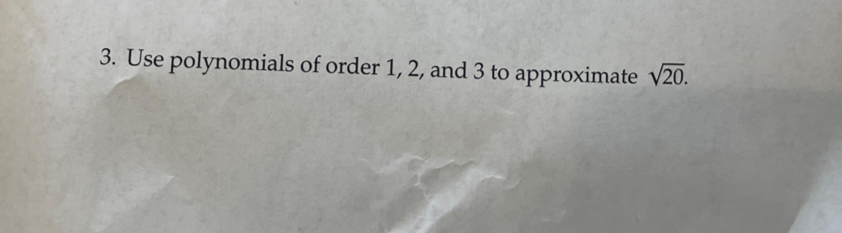 Solved 3. Use polynomials of order 1,2 and 3 to approximate | Chegg.com