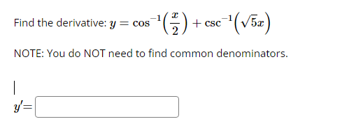 Solved Find the derivative: y=cos−1(2x)+csc−1(5x) NOTE: You | Chegg.com