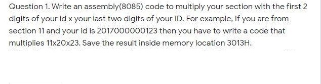 Solved Question 1. Write an assembly(8085) code to multiply | Chegg.com