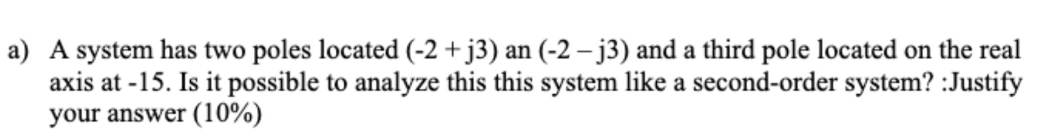 Solved a) A system has two poles located (−2+j3) an (−2−j3) | Chegg.com