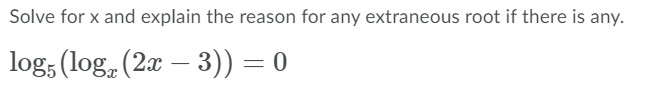 Solved Solve for x and explain the reason for any extraneous | Chegg.com