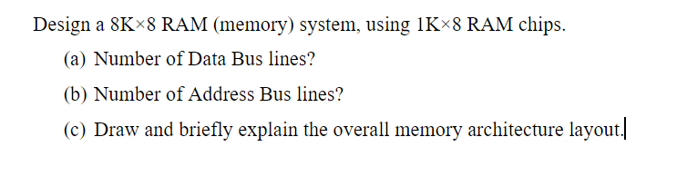 Solved Design a 8K 8 RAM (memory) system, using 1K 8 RAM | Chegg.com
