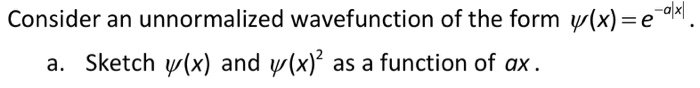 Solved Consider an unnormalized wavefunction of the form | Chegg.com