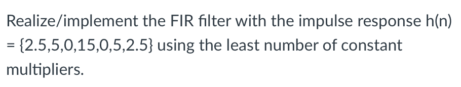 Solved Realize/implement the FIR filter with the impulse | Chegg.com