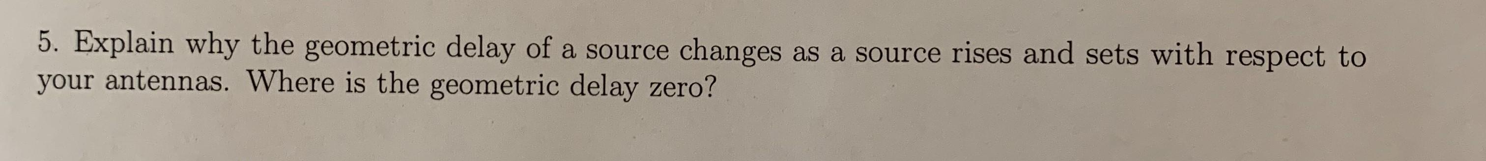 Solved 5. Explain why the geometric delay of a source | Chegg.com