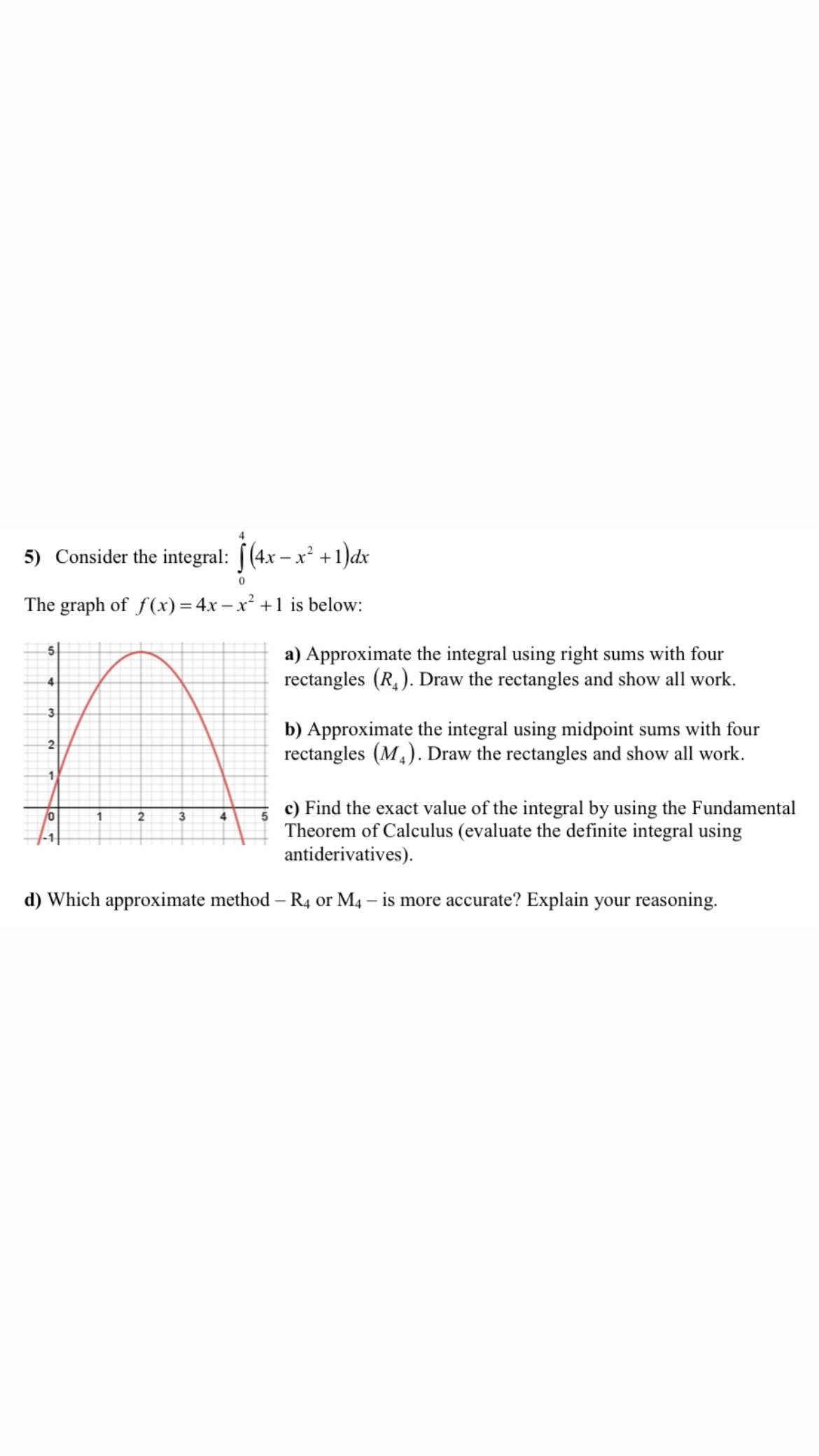 Solved 5) Consider the integral: ∫04(4x−x2+1)dx The graph of | Chegg.com