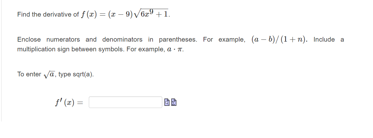 Solved Find the derivative of f(x)=(x−9)6x9+1. Enclose | Chegg.com
