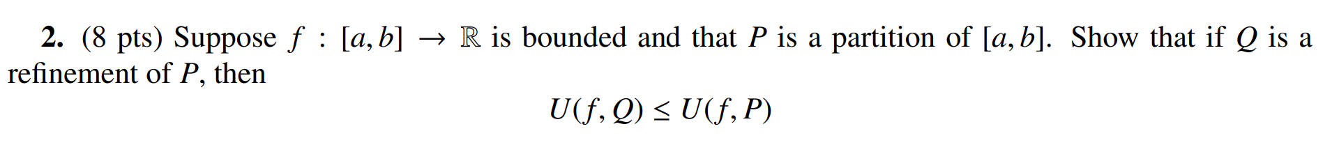 Solved 2. (8 pts) Suppose f:[a,b]→R is bounded and that P is | Chegg.com