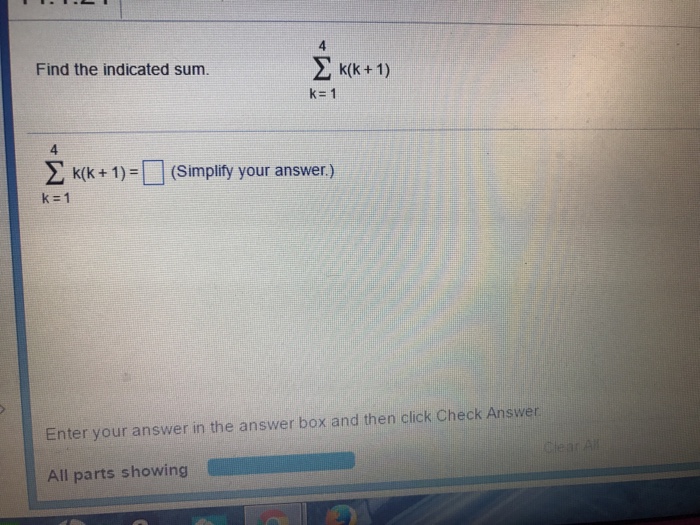 Solved Find the indicated sum. sigma ^4 _k = 1 k(k + 1) | Chegg.com