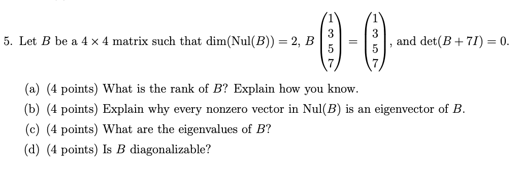Solved 3 5. Let B be a 4 x 4 matrix such that dim(Nul(B)) = | Chegg.com
