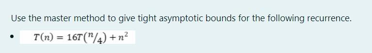 Solved Use the master method to give tight asymptotic bounds | Chegg.com