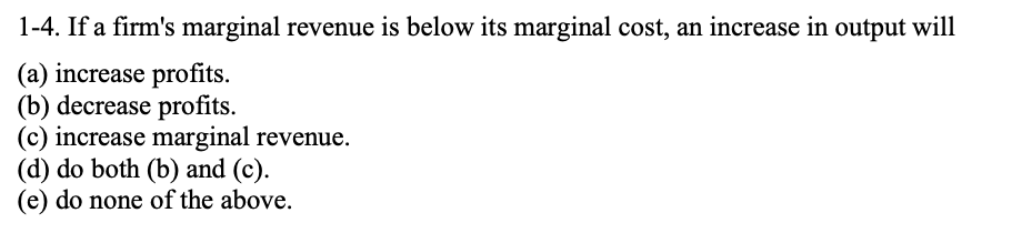 Solved 1-4. If a firm's marginal revenue is below its | Chegg.com