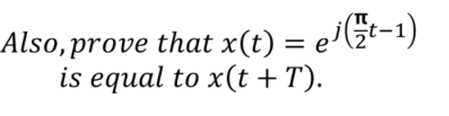 Solved = Also, prove that x(t) = ej(t-1) @ is equal to x(t | Chegg.com